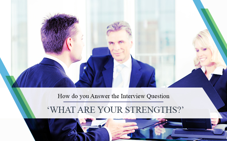 How to Answer the Interview Question: ‘What’s Your Greatest Strength?’